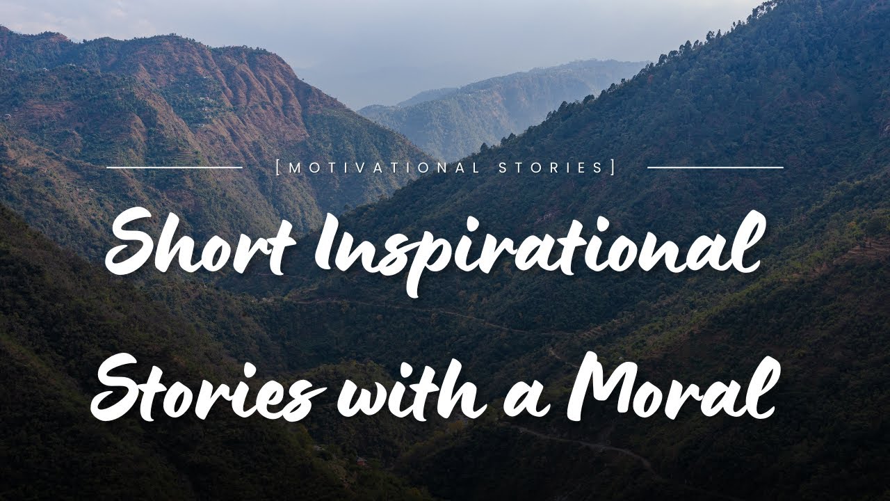 15 Short Inspirational Stories with a Moral [Motivational stories ...