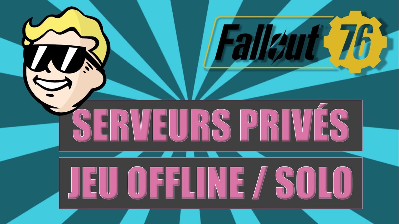 FALLOUT 76: JOUER EN SOLO - OFFLINE / SERVEURS PRIVES - YouTube