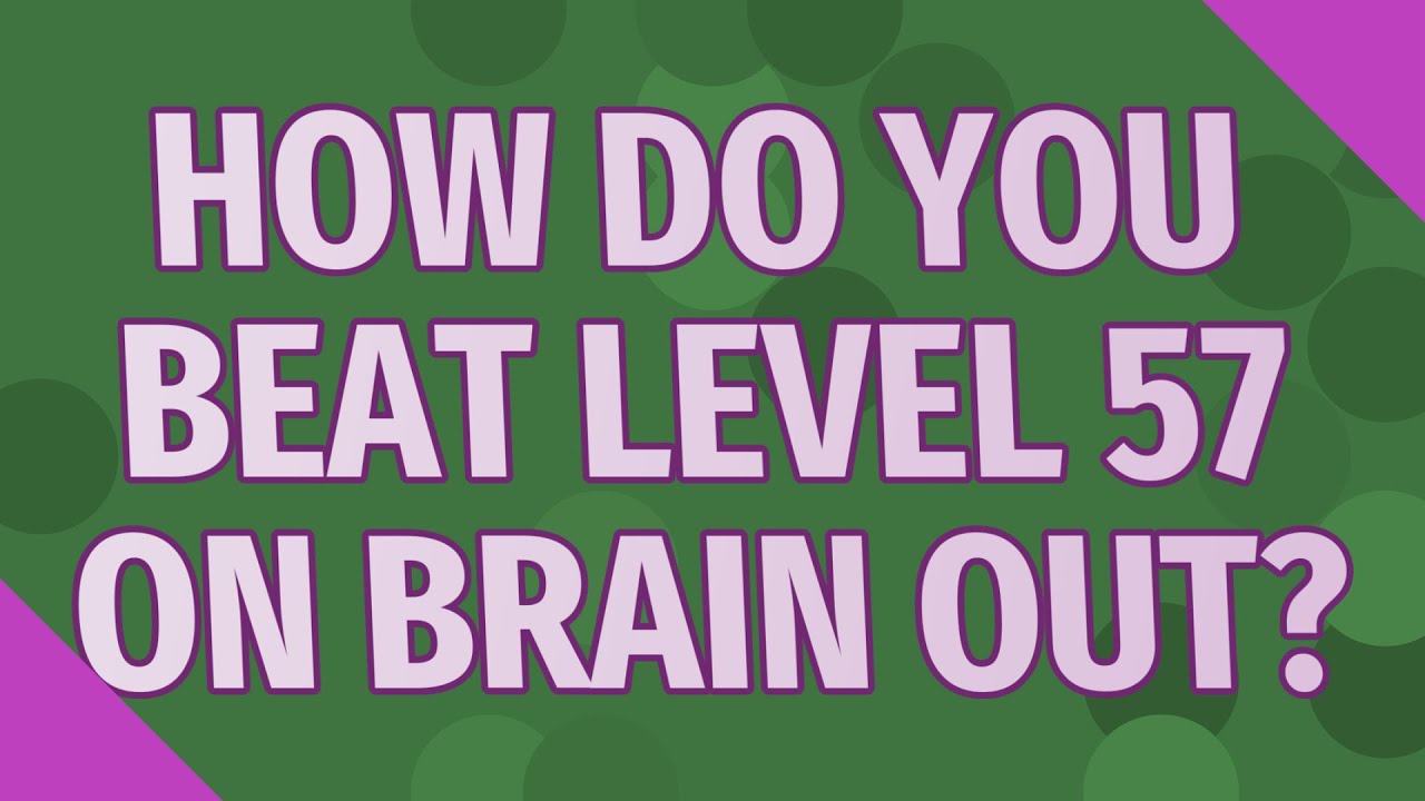 How do you beat level 57 on brain out? - YouTube