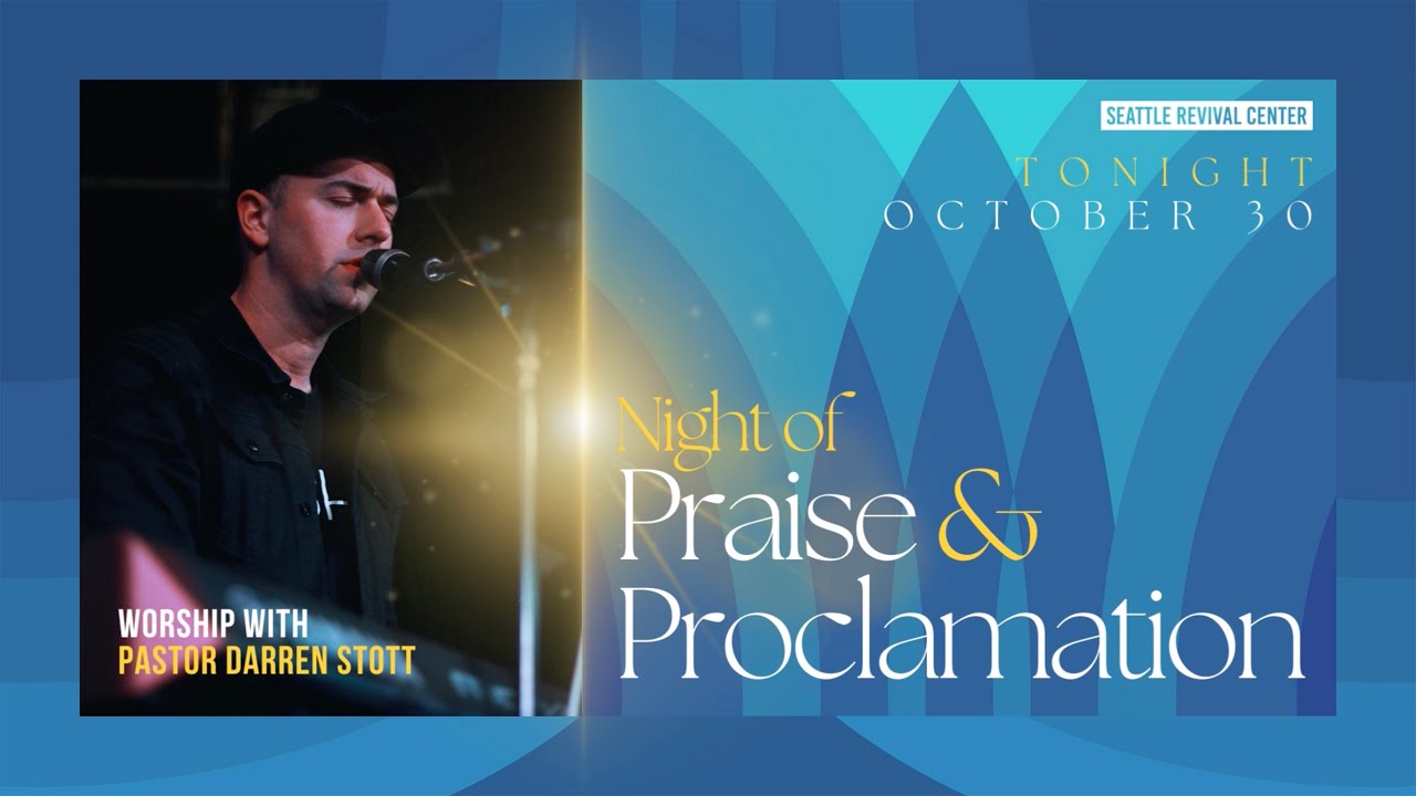 Night of Praise & Proclamation | October 30, 2022 | Seattle Revival ...