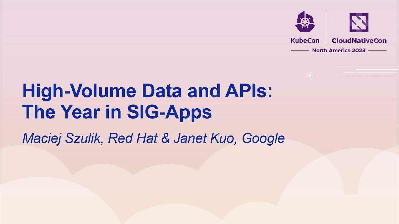 High-Volume Data and APIs: The Year in SIG-Apps - Maciej Szulik, Red ...