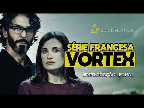 EXPLICAÇÃO FINAL- SÉRIE VORTEX