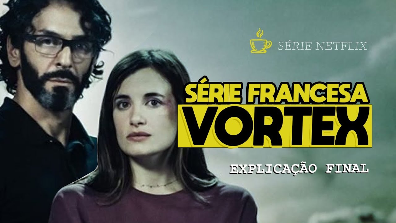 EXPLICAÇÃO FINAL- SÉRIE VORTEX - YouTube