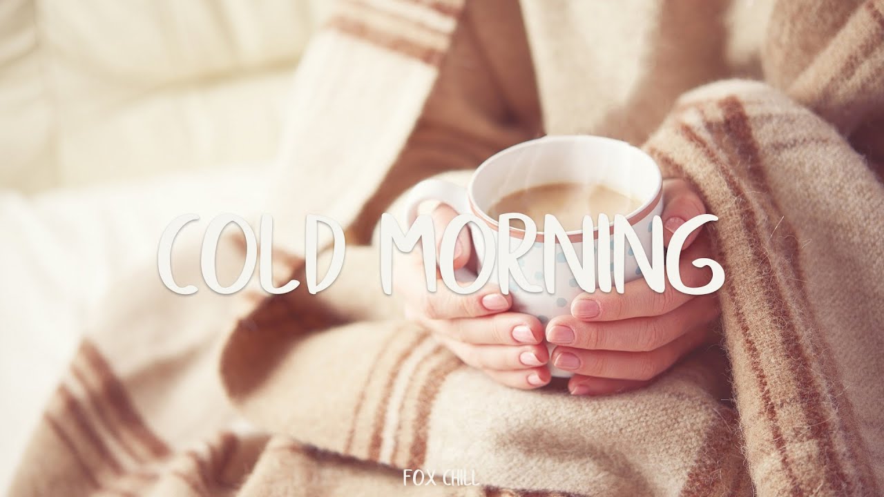 Cold Morning | Songs for cold day with coffe cup ☕ | Best Indie/Folk ...