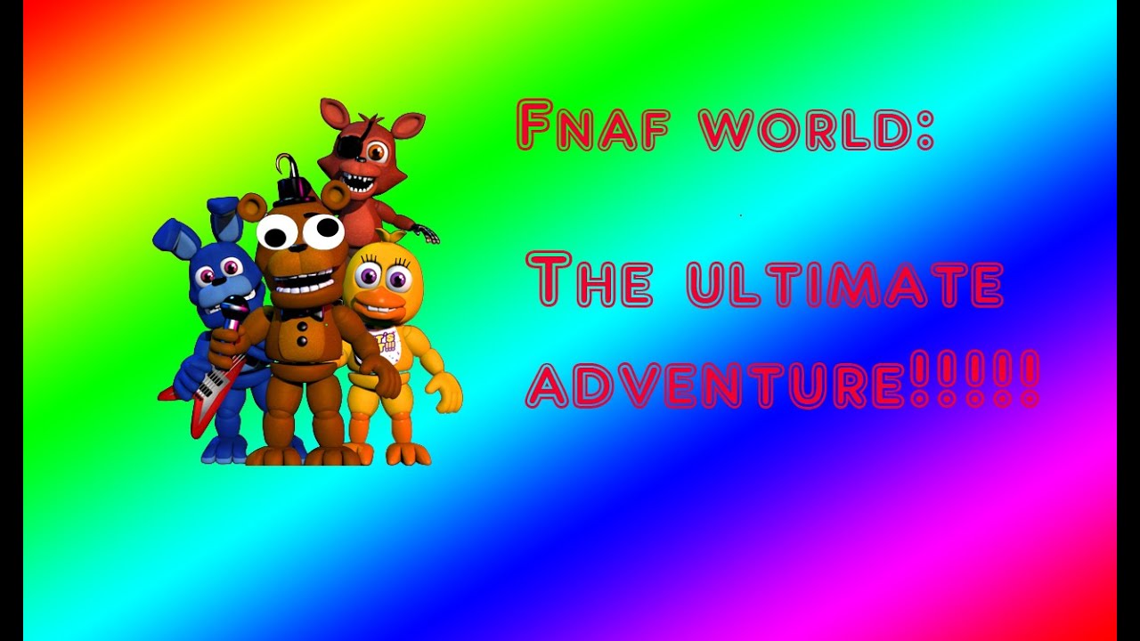 FNaF World: THE ULTIMATE ADVENTURE!! - YouTube