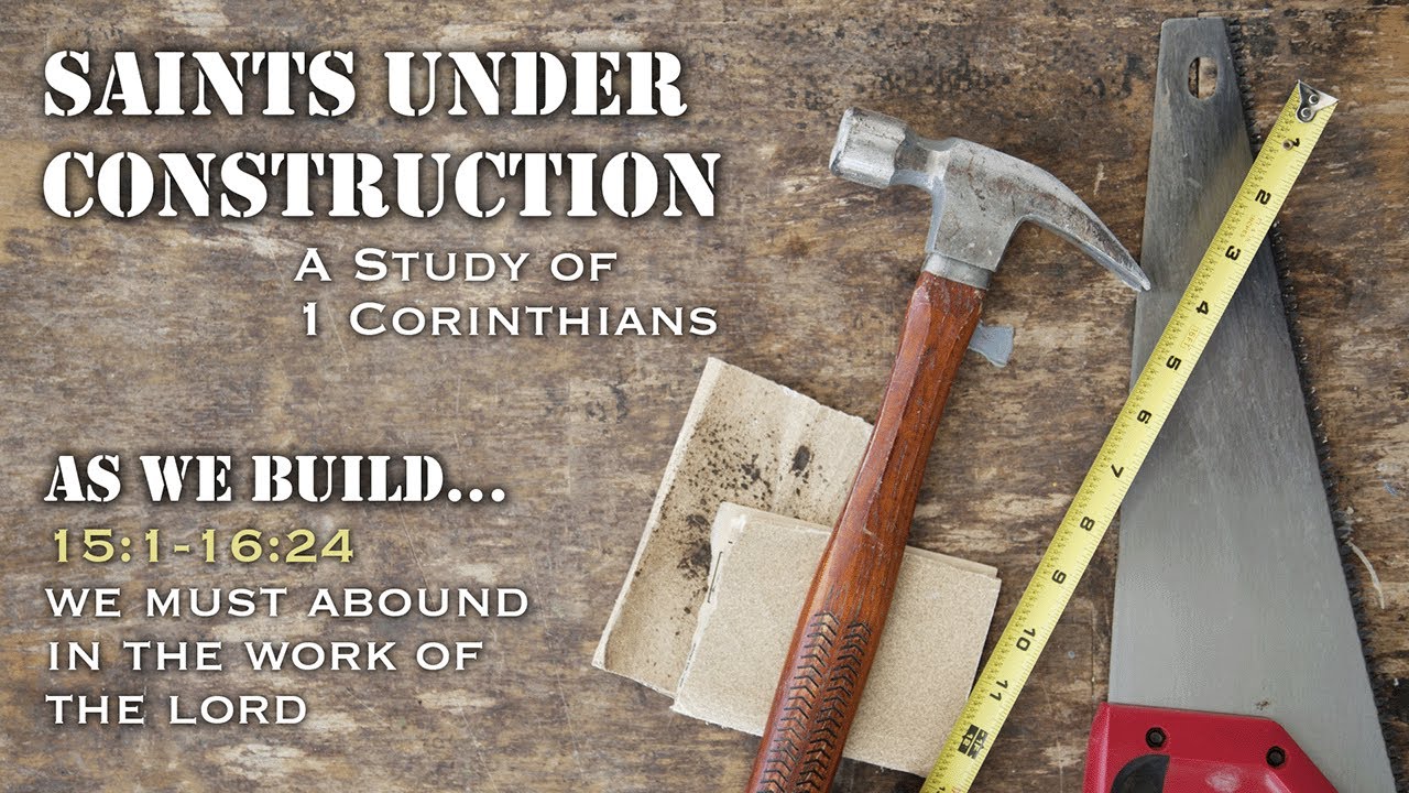 Saints Under Construction 13 | We Must Abound in the Work of the Lord ...