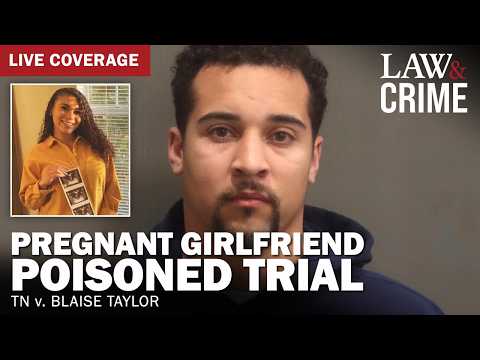 LIVE: Pregnant Girlfriend Poisoned Trial — TN v. Blaise Taylor — Day 3