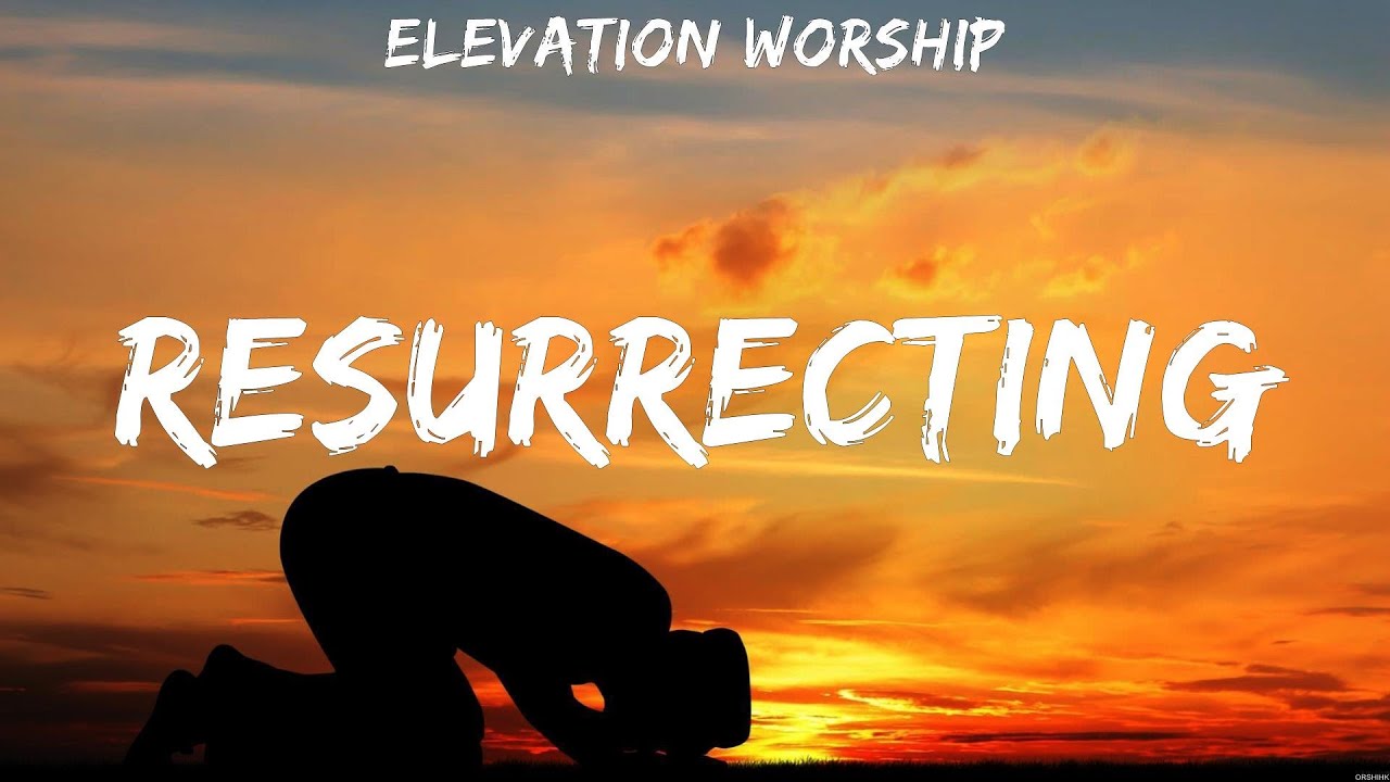 Elevation Worship Resurrecting Lyrics Hillsong Young & Free, Casting ...
