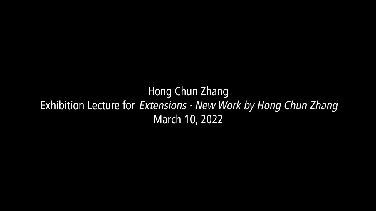 Exhibition Lecture for Extensions · New Work by Hong Chun Zhang - YouTube