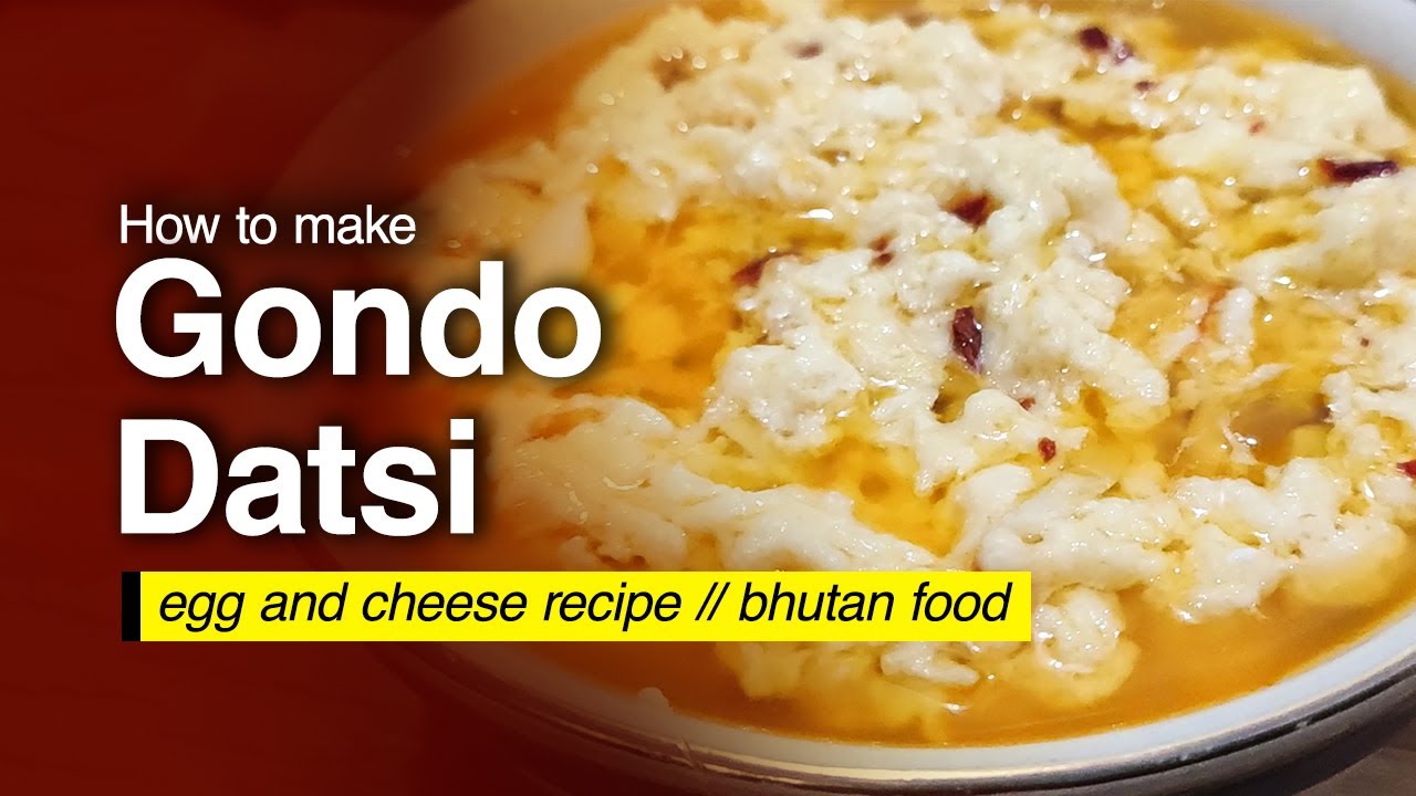 How to make Gondo Datshi | Egg and Cheese Recipe | Bhutanese Cuisine ...
