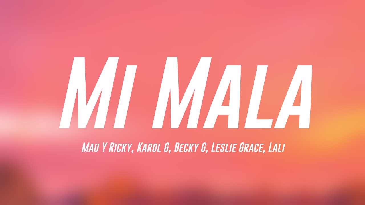 Mi Mala - Mau Y Ricky, Karol G, Becky G, Leslie Grace, Lali {Lyrics ...