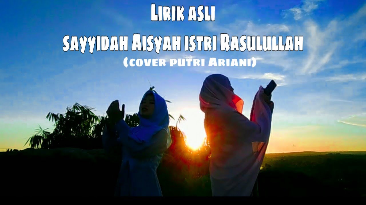 LIRIK BARU LAGU SAYYIDAH AISYAH ISTRI RASULULLAH (COVER Putri Arani ...