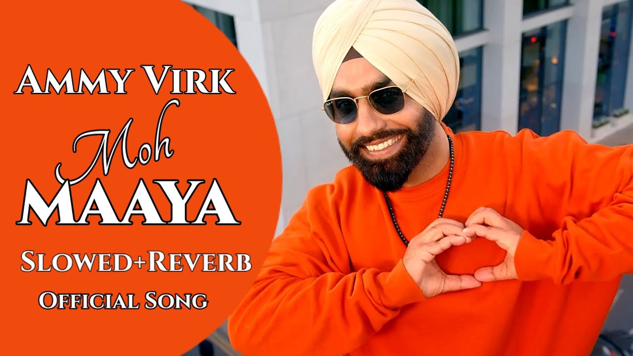 Moh Maaya (Slowed+Reverb) Ammy Virk | Jaymeet | Gill & Rony | Sukh S ...