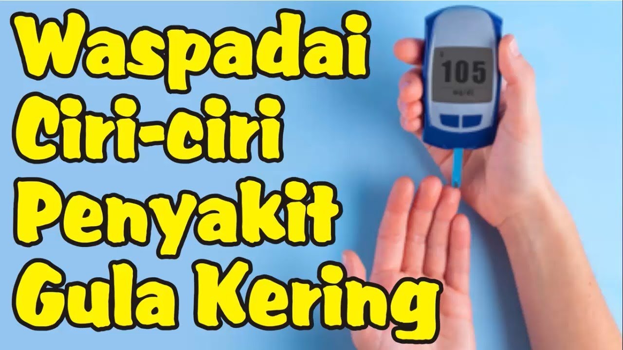Ciri-ciri Penyakit Gula Kering yang Harus Diketahui dan Hal yang Harus ...