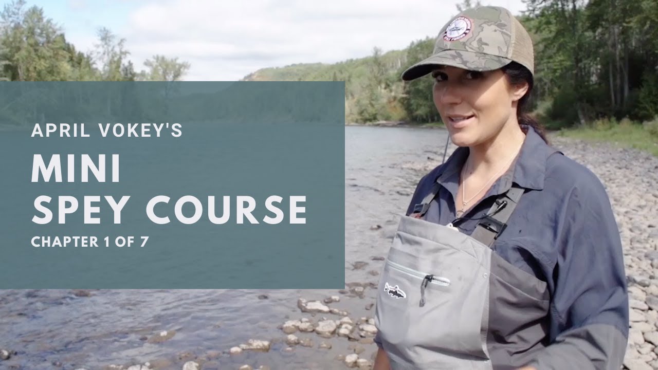 Chapter 1 of 9 - April Vokey Mini-Spey Course - YouTube