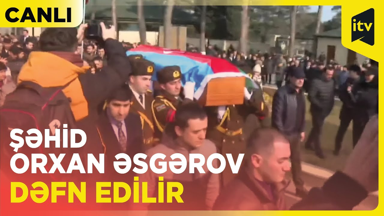 Şəhid Orxan Əsgərov İkinci Şəhidlər Xiyabanında dəfn edilir -Canlı ...
