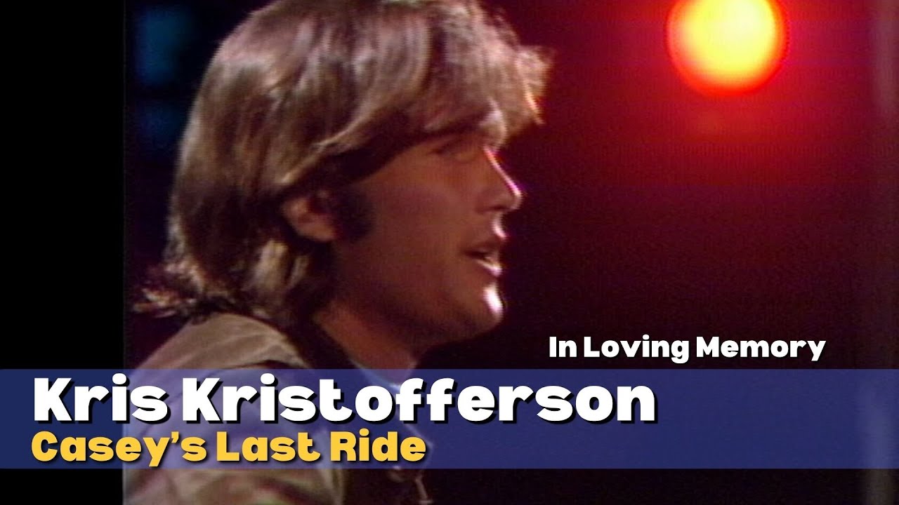 Kris Kristofferson | Casey's Last Ride | In Loving Memory - YouTube