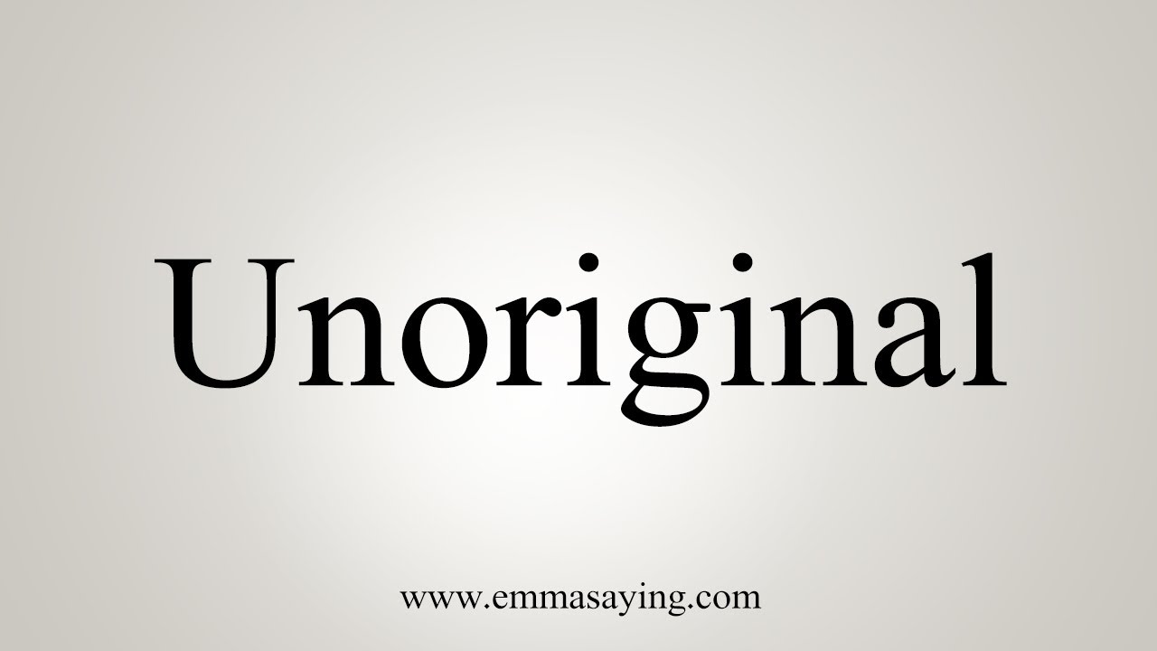How To Say Unoriginal - YouTube