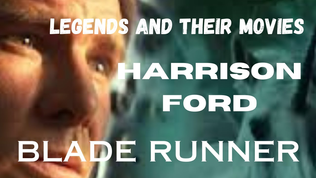 LEGENDS AND THEIR MOVIES...HARRISON FORD...Blade Runner. - YouTube