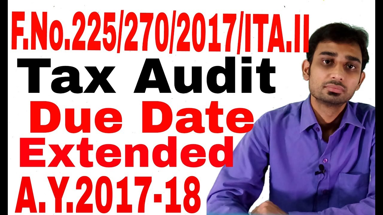 Tax Audit Due Date Extended For A Y 2017 18 F No 225 270 2017 Ita