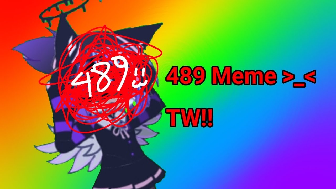 489 meme ||TW: extreme flashing colors|| NOT OG!! - YouTube