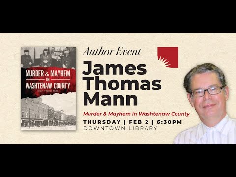 Author Event | James Thomas Mann: Murder & Mayhem in Washtenaw County ...