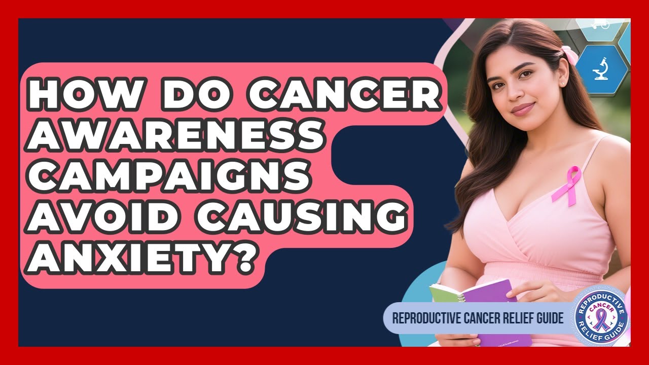 How Do Cancer Awareness Campaigns Avoid Causing Anxiety? - Reproductive ...