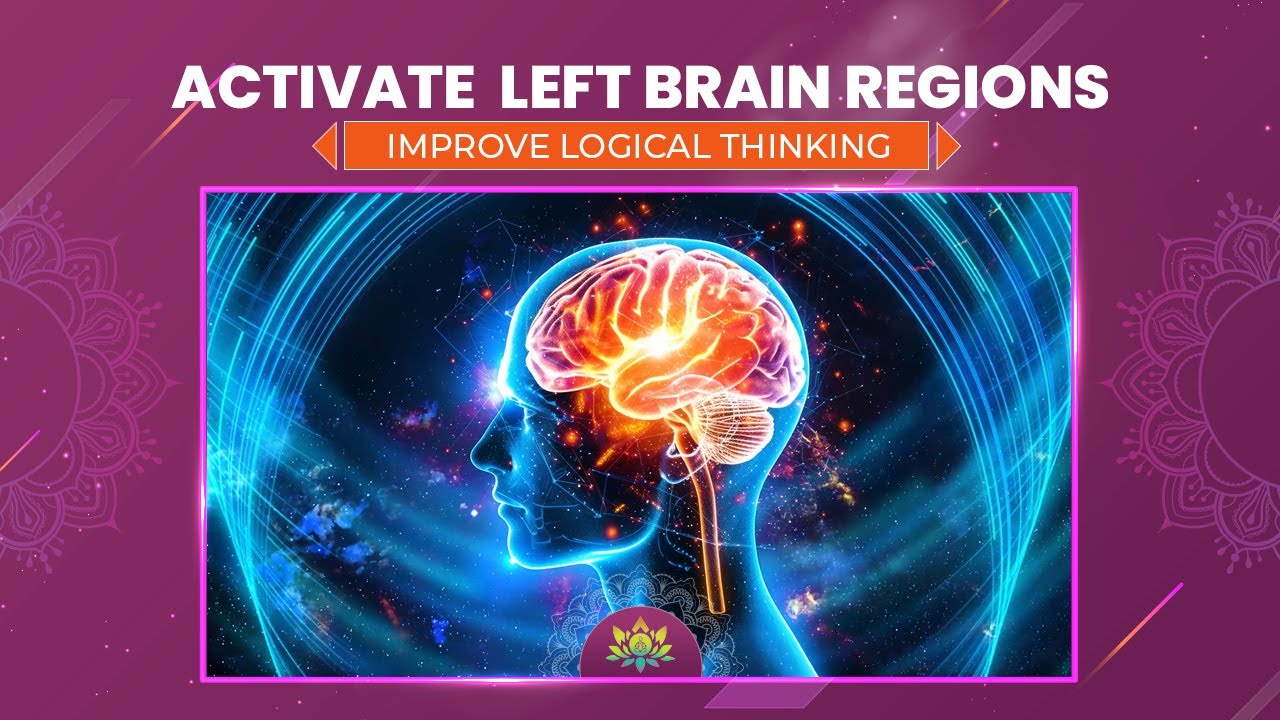 Activate The Regions Of Your Left Brain | Boost Cognitive Functions & Logical Thinking - Alpha ...