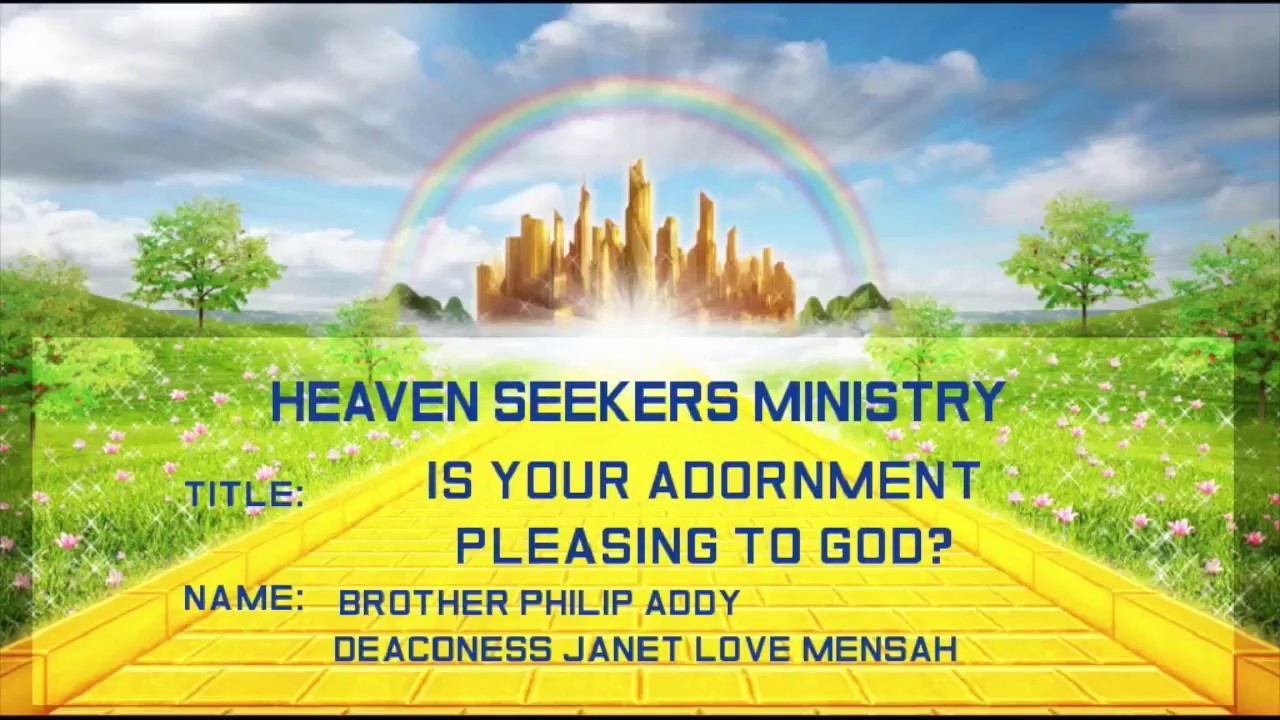IS YOUR ADORNMENT PLEASING TO GOD? - Brother Philip Addy & Deaconess ...