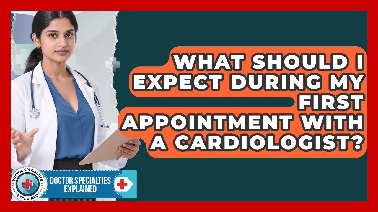 What Should I Expect During My First Appointment With a Cardiologist ...