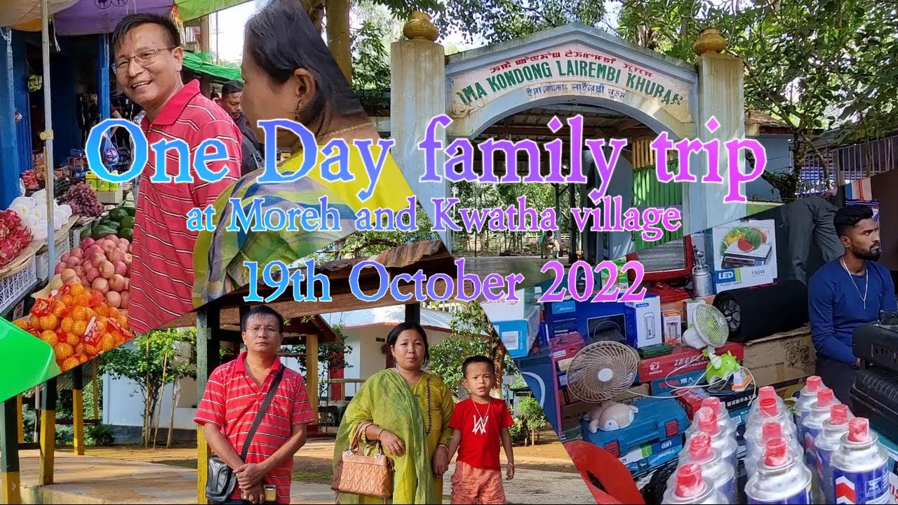 Family trip at Moreh market and Kwatha village - YouTube