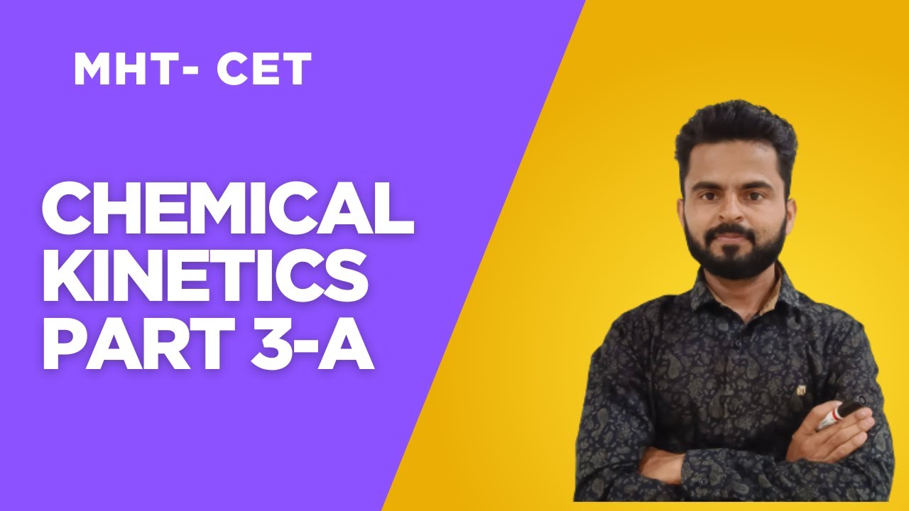 CHEMICAL KINETICS I Part 3A I MHT-CET I 12th Chemistry I Reaction ...