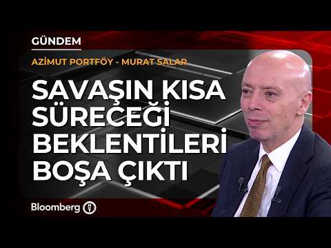 Savaşın kısa süreceği beklentileri boşa çıktı | Azimut Portföy / Murat Salar