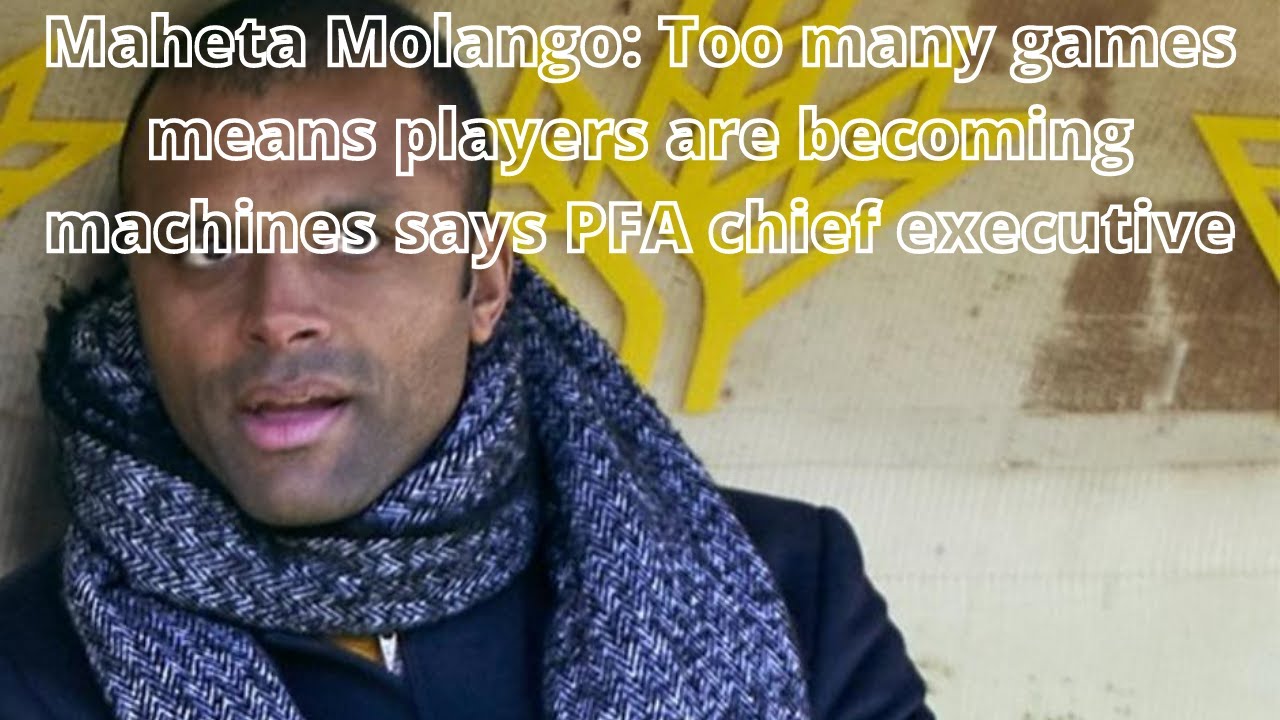 Maheta Molango: Too many games means players are becoming machines says ...