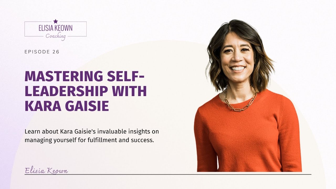 Mastering Self-Leadership with Kara Gaisie - YouTube