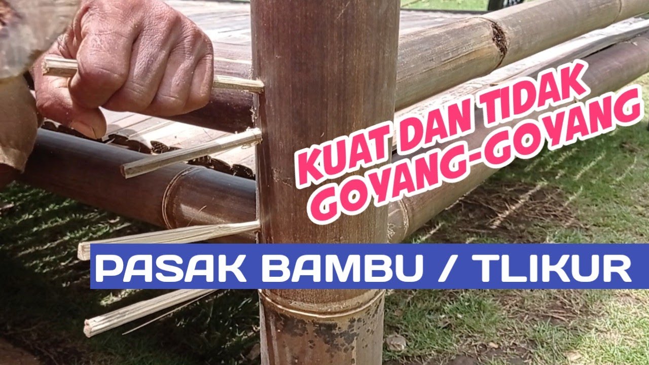 KUAT DAN TIDAK GOYANG-GOYANG | Sambungan Bambu dengan Pasak / Tlikur ...