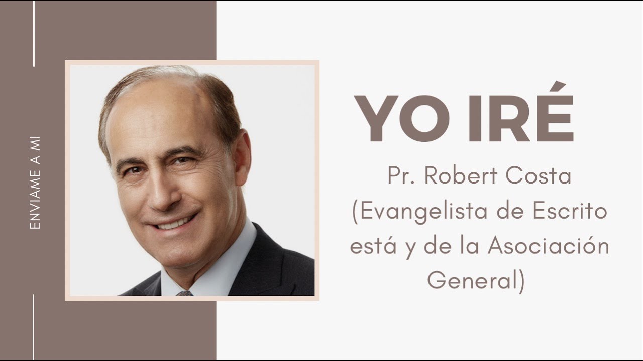 Yo iré / Pr. Robert Costa/ Evangelista de la Asociación General - YouTube