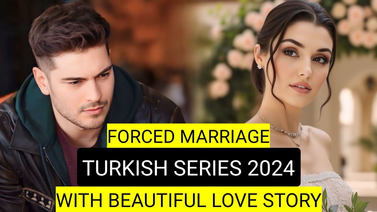 Top 9 Forced Marriage Turkish Drama Series With Beautiful Love Story ...