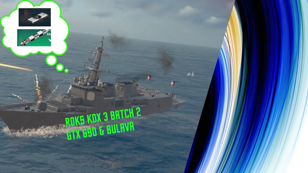 Modern Warships : ROKS KDX 3 BATCH 2 WITH GTX 690 & BULAVA - YouTube