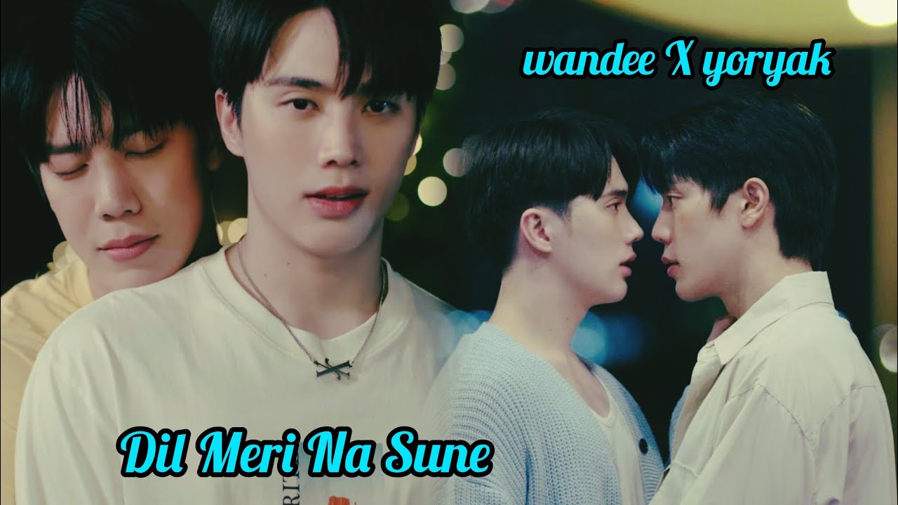 [Bl] Wandee Yoryak || Dil Meri Na Sune || thai bl hindi song mix Wandee ...