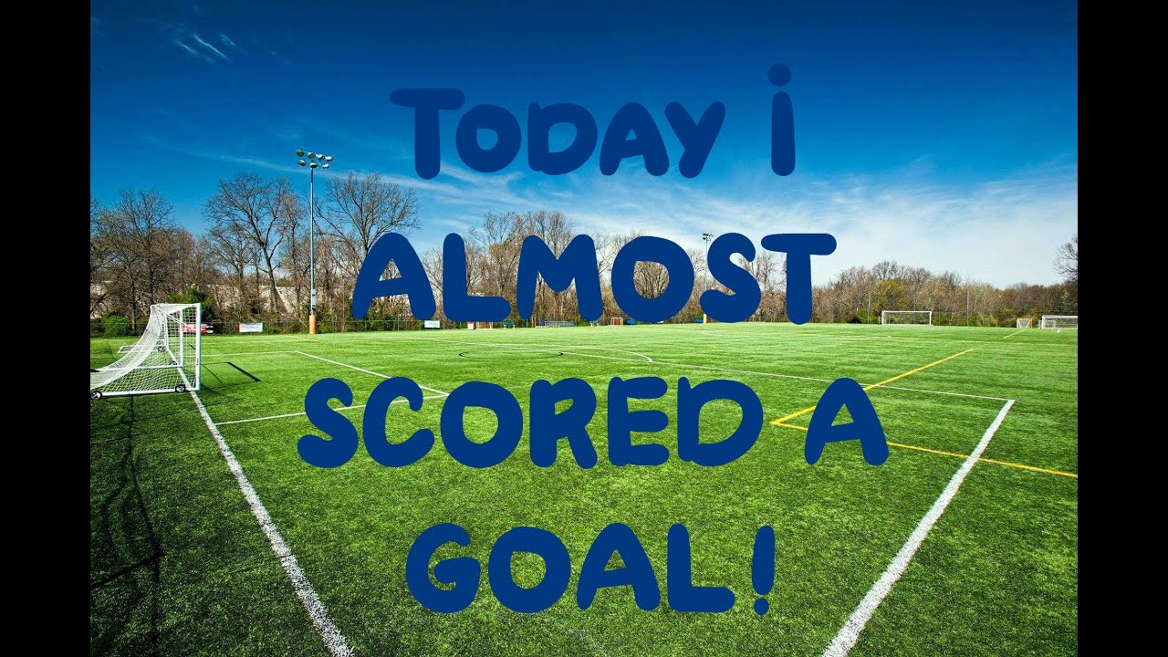 Today I ALMOST SCORED A GOAL! - YouTube