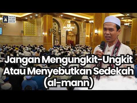 Jangan Mengungkit-Ungkit / Menyebut Sedekah (Al-Mann) | Ustadz Abdul Somad
