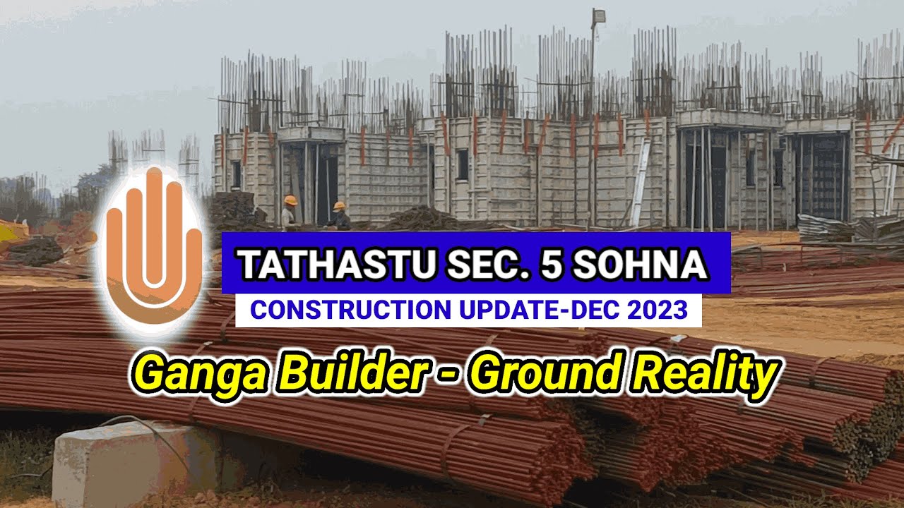 Ganga Realty - Tathastu Sector 5 Sohna Construction Update | Affordable ...