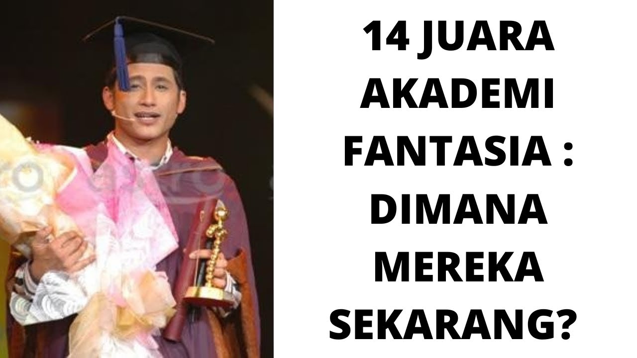 14 JUARA AKADEMI FANTASIA : DIMANA MEREKA SEKARANG? - YouTube