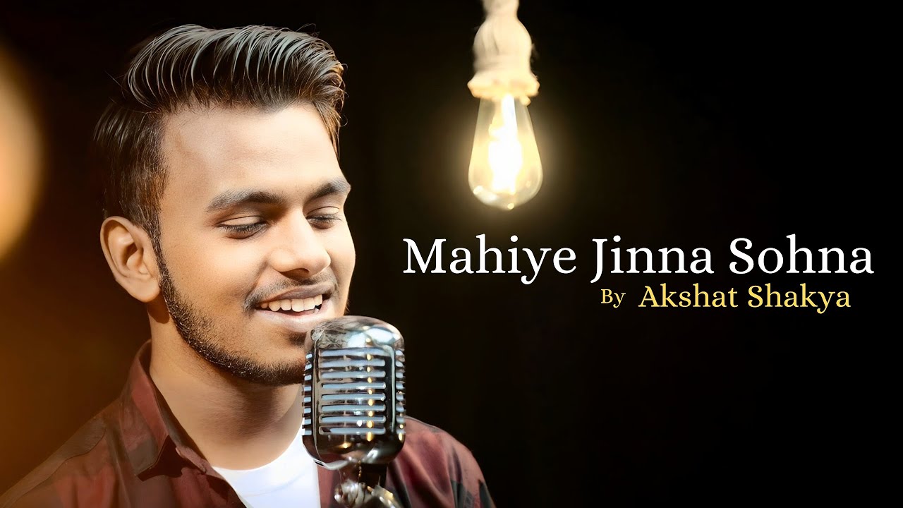 Mahiye Jinna Sohna | Cover By Akshat Shakya | Darshan Raval | Youngveer ...