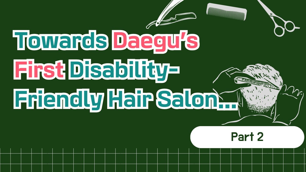 Part 2. Towards Daegu's First Disability-Friendly Hair Salon... - YouTube