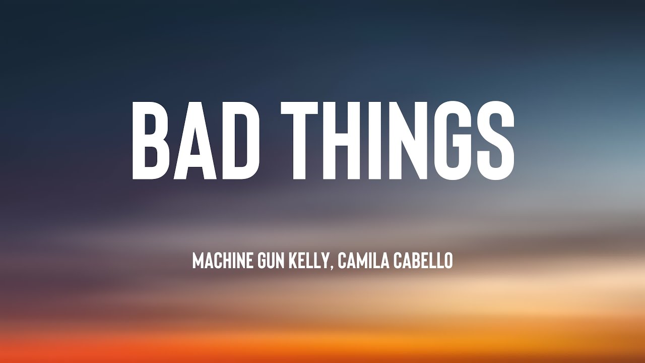 Bad Things - Machine Gun Kelly, Camila Cabello (Lyrics Video) 🪂 ...