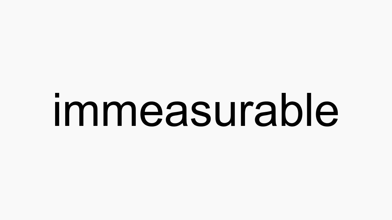 How to pronounce immeasurable - YouTube