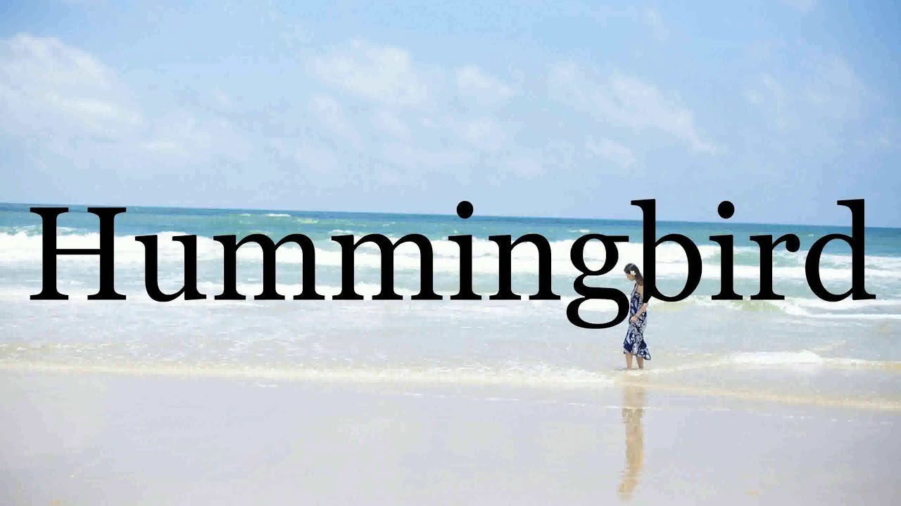 How To Pronounce Hummingbird🌈🌈🌈🌈🌈🌈Pronunciation Of Hummingbird - YouTube