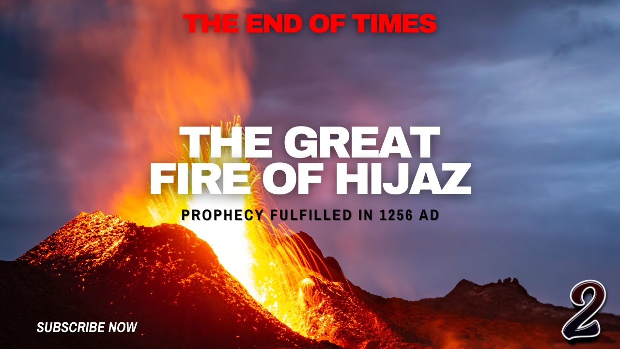 The End of Times 2024 | The Fire of Hijaz | Prophecies of Muhammad ﷺ ...